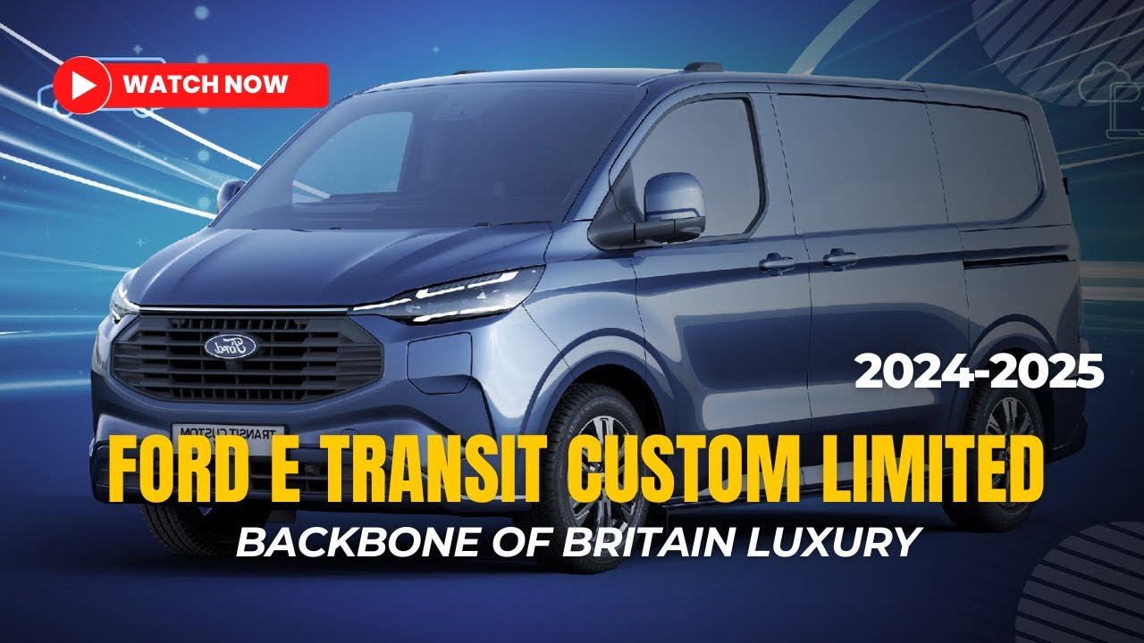 The 2024 2025 Ford E Transit Custom Limited Backbone of Britain Luxury ...