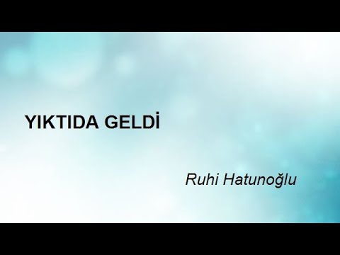 YIKTIDA GELDİ - Ruhi Hatunoğlu