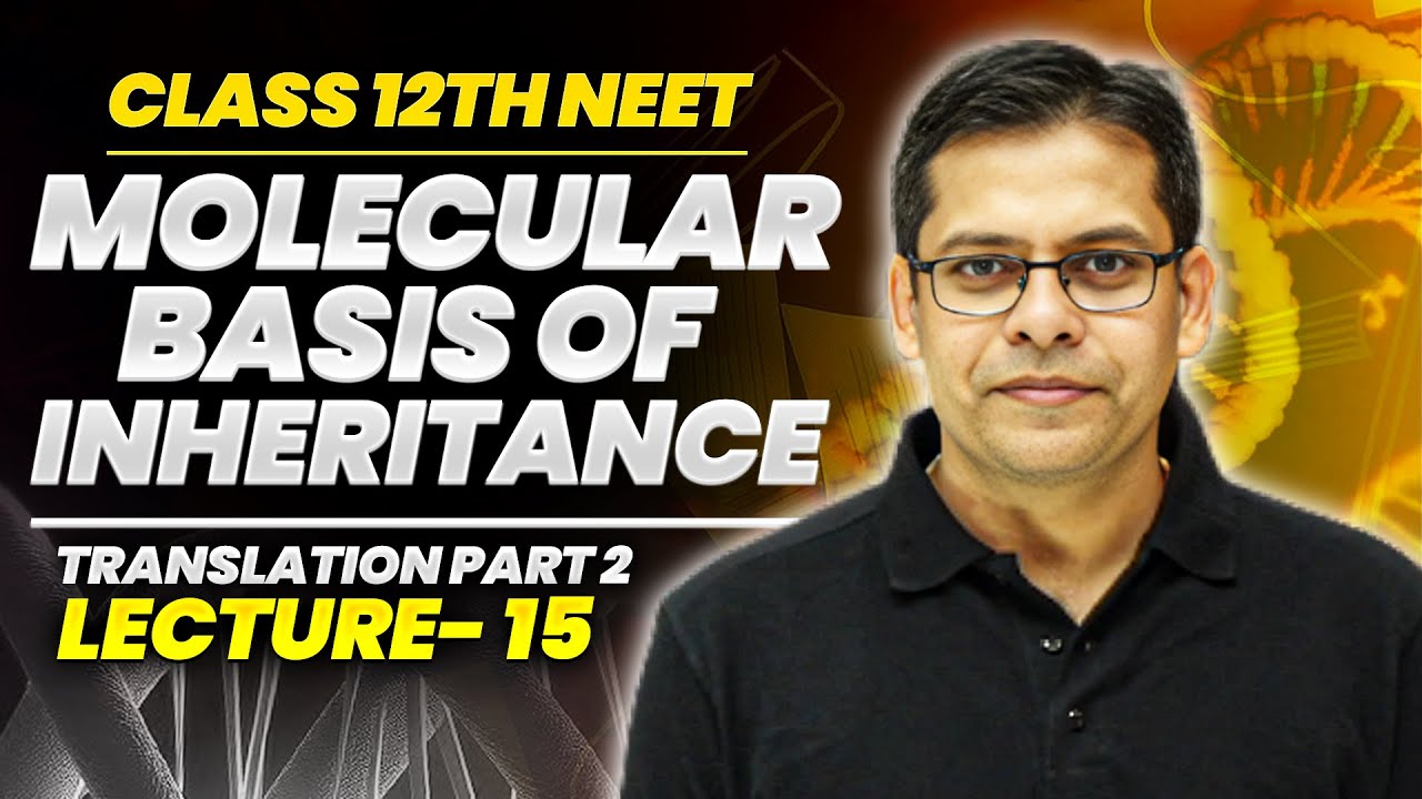 Translation part 2 | Lecture 15 - Molecular Basis of Inheritance ...