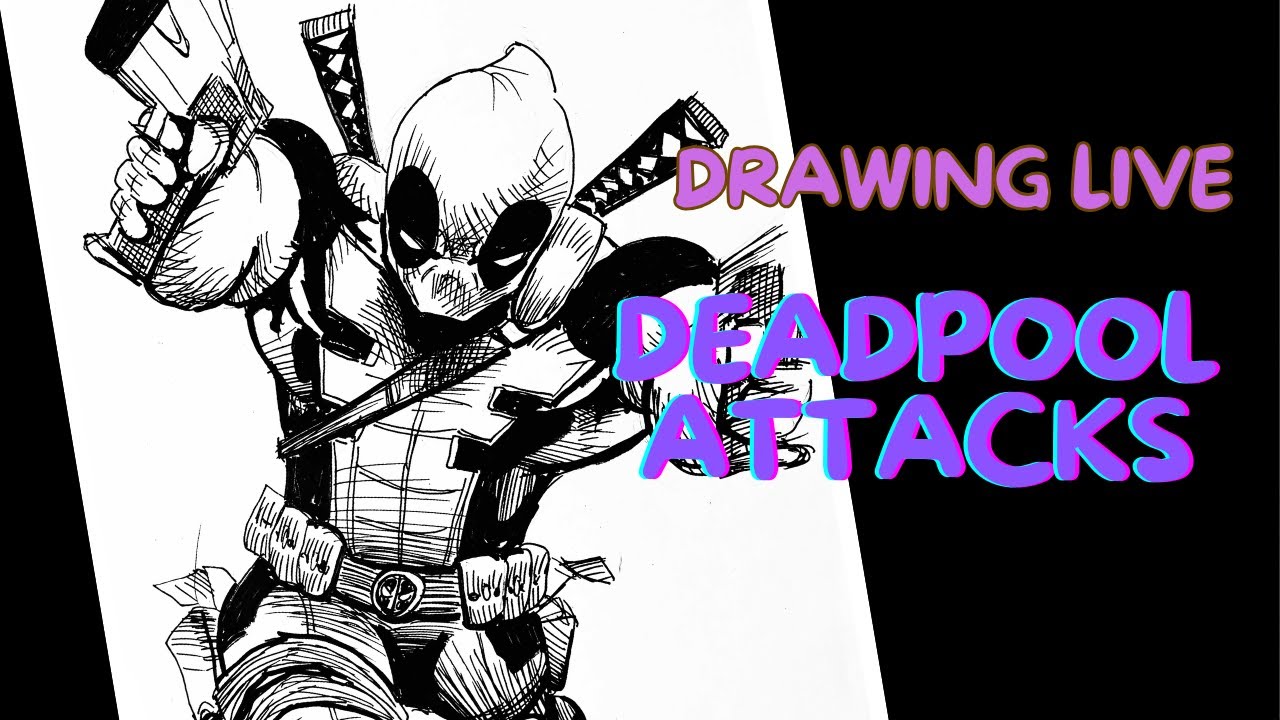 Drawing live - DEADPOOL ATTACKS - YouTube