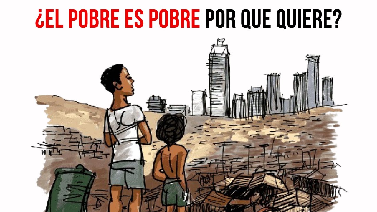 ¿EL POBRE ES POBRE POR QUE QUIERE? - YouTube