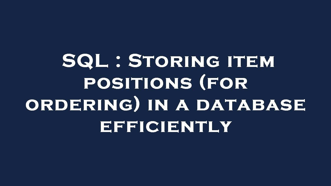 Sql Storing Item Positions For Ordering In A Database Efficiently Youtube 8221