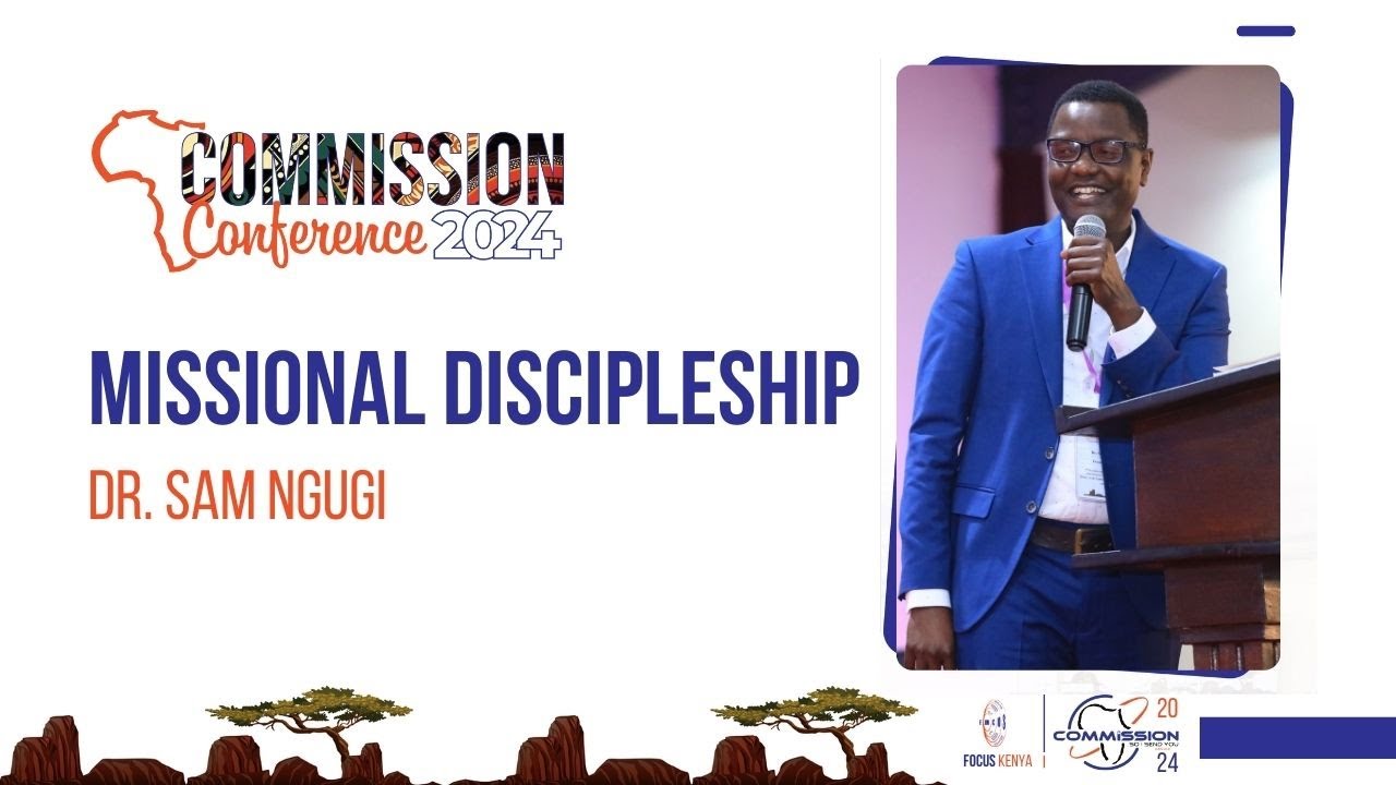 Plenary 6 | Missional Discipleship | Dr. Sam Ngugi | Commission 2024 ...