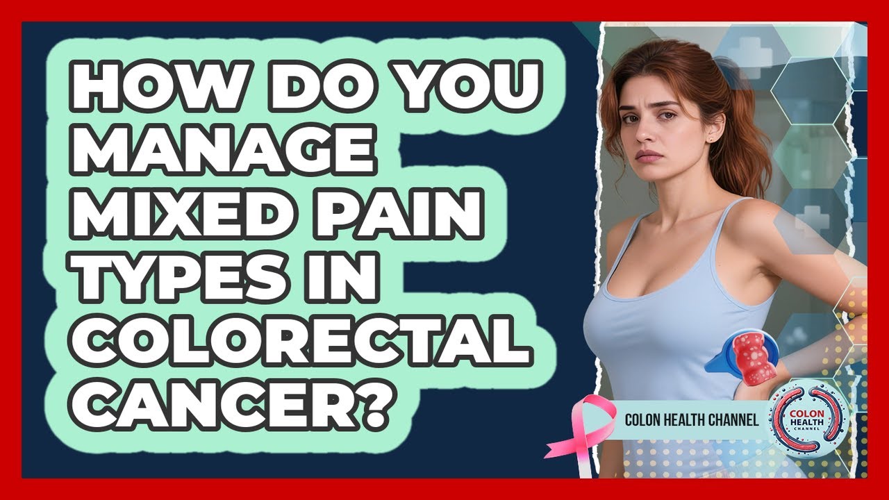 How Do You Manage Mixed Pain Types In Colorectal Cancer? - Colon Health ...