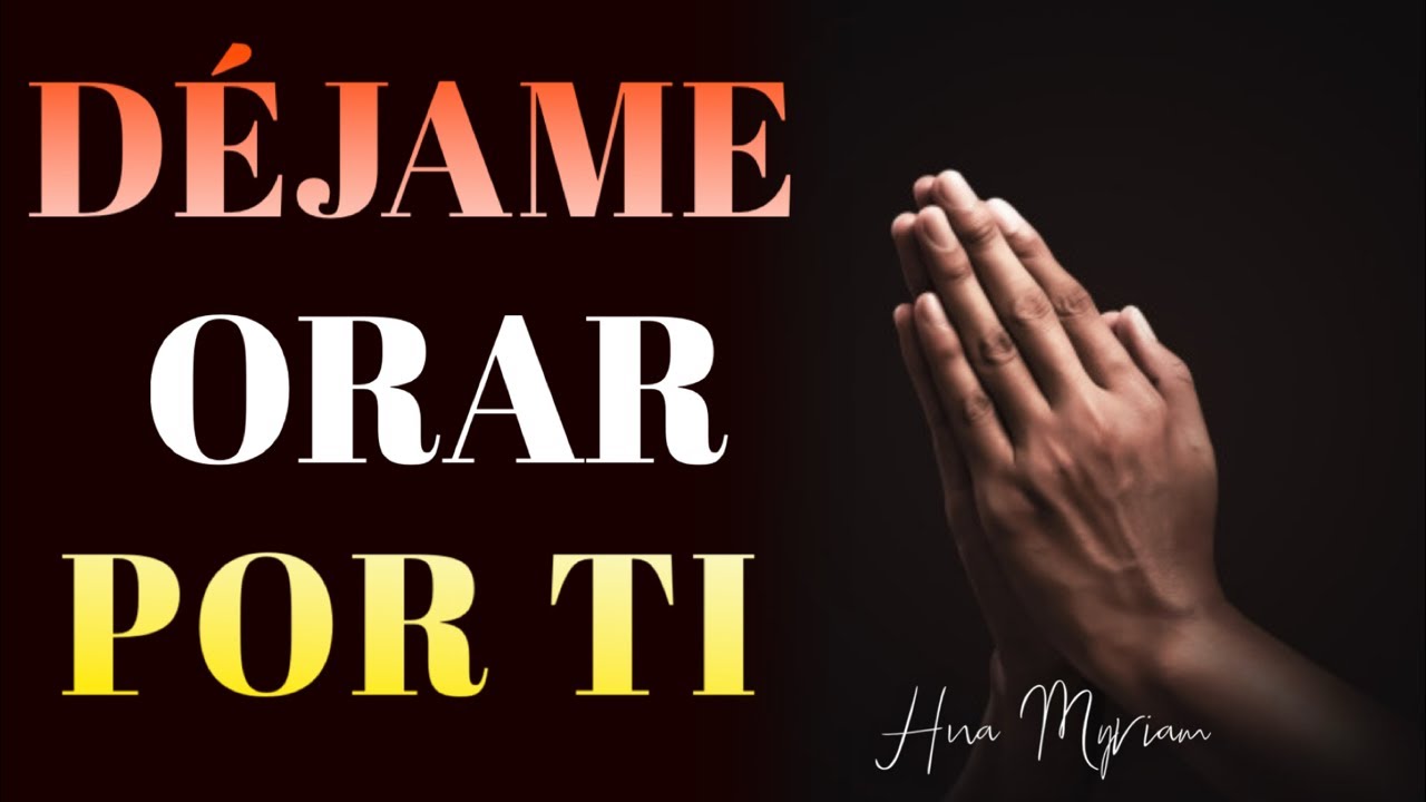 👏 DÉJAME ORAR POR TI 👏 - YouTube