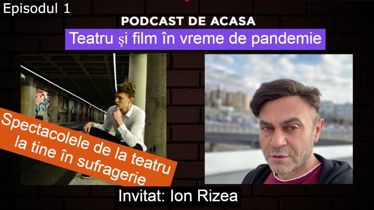 PODCAST DE ACASĂ #1-Despre teatru și film în vreme de pandemie cu ...
