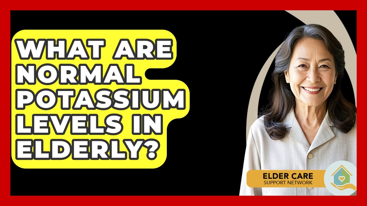 What Are Normal Potassium Levels In Elderly? - Elder Care Support ...