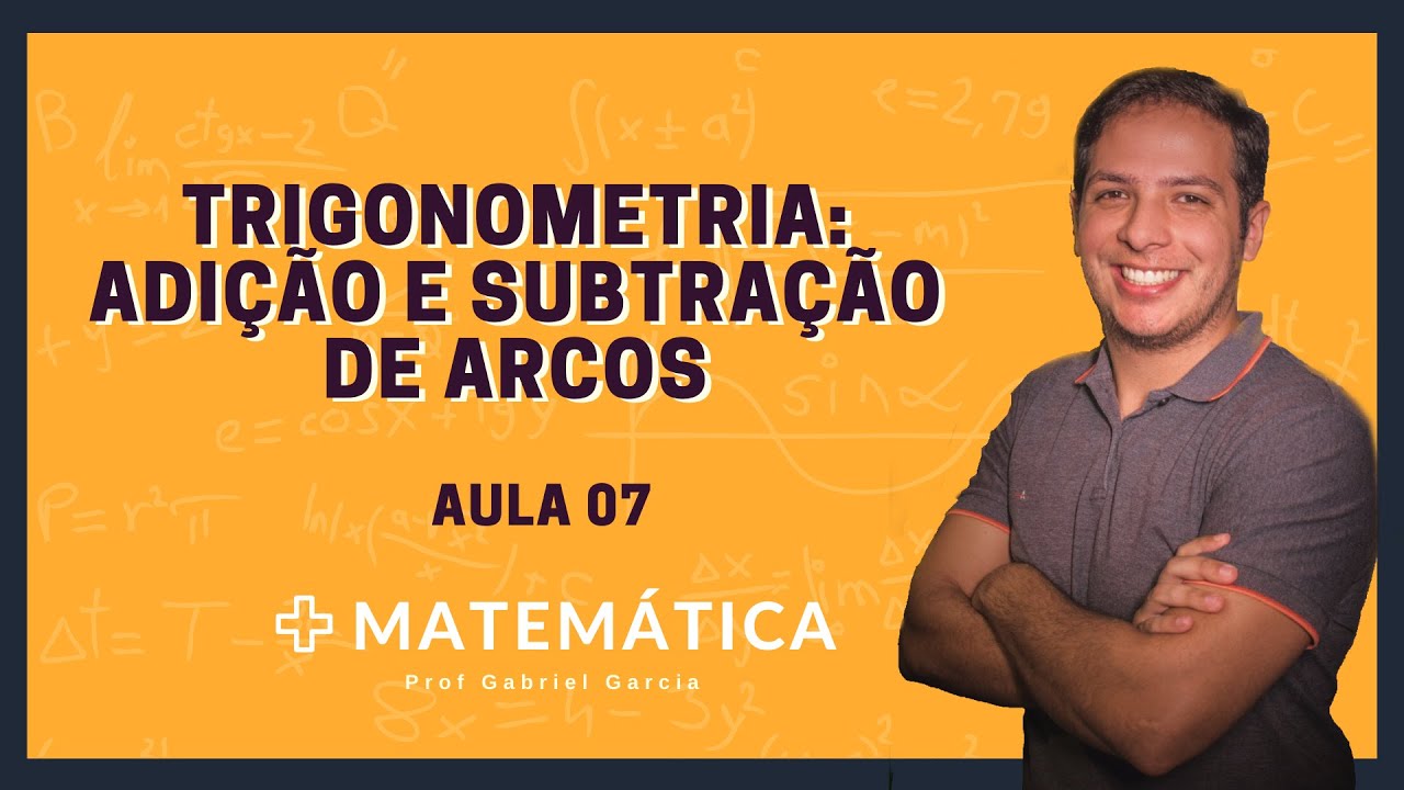 Trigonometria: Adição e Subtração de Arcos - AULA 07 - YouTube