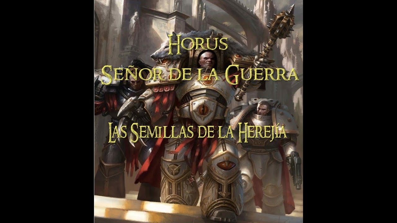 LA HEREJÍA DE HORUS LIBRO 1: HORUS SEÑOR DE LA GUERRA, LAS SEMILLAS DE ...