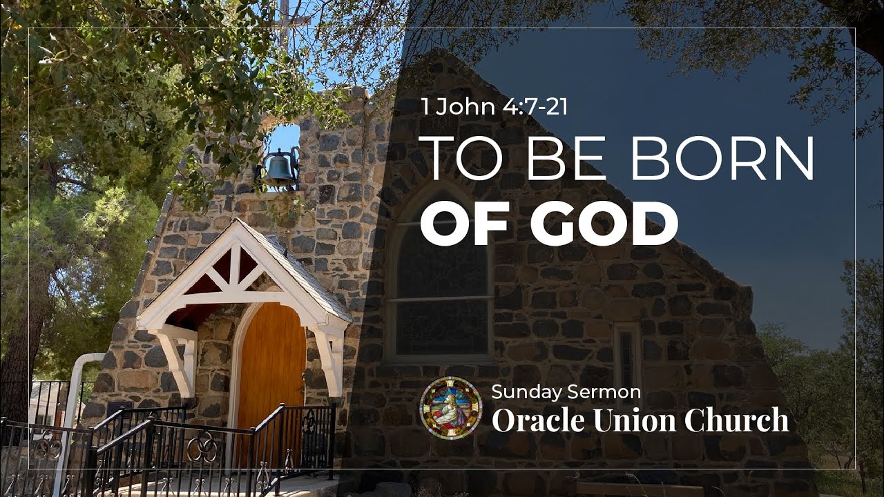 To Be Born of God | 1 John 4:7-21 | Oracle Union Church Arizona ...