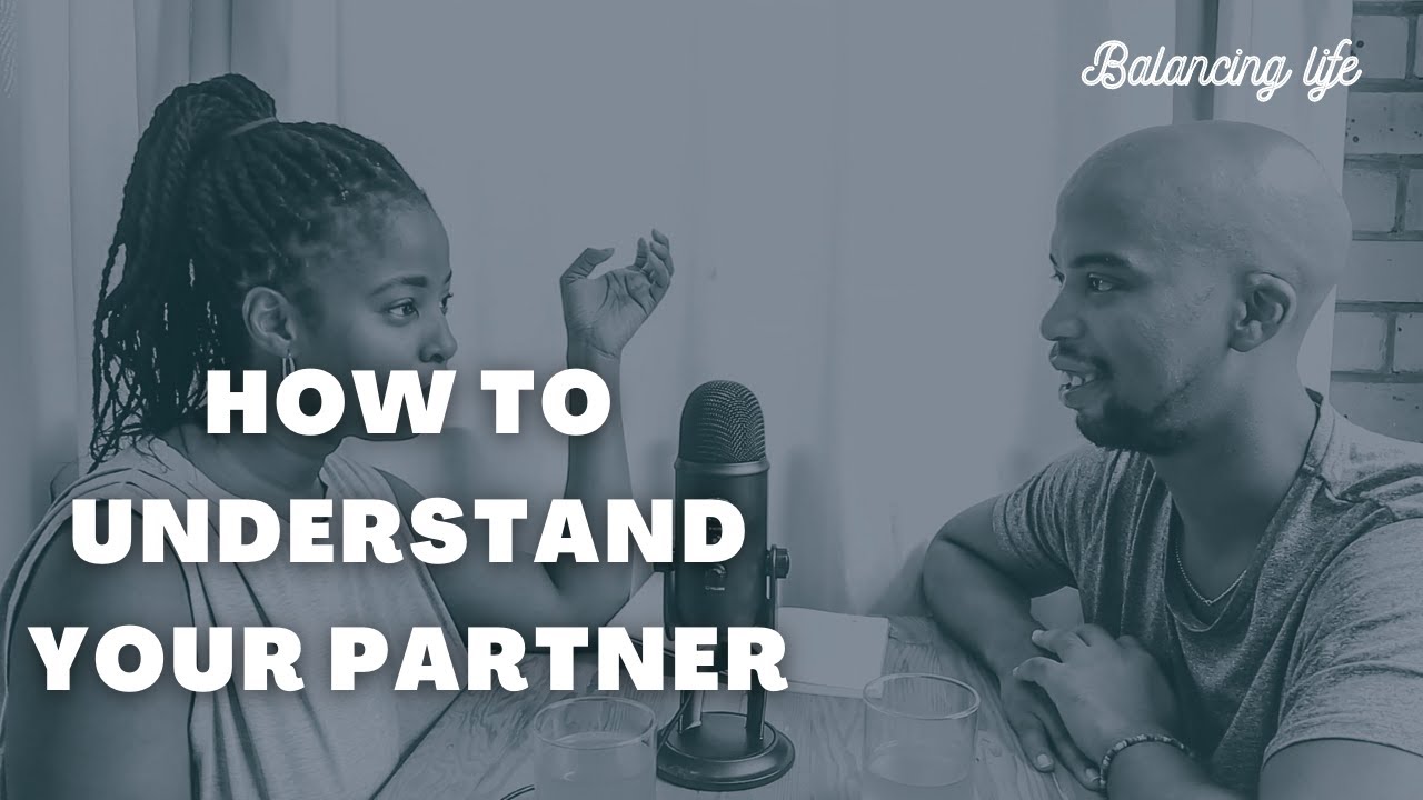 UNDERSTANDING YOUR PARTNER | Relationship advice | Episode 1 ⚖ | How to ...
