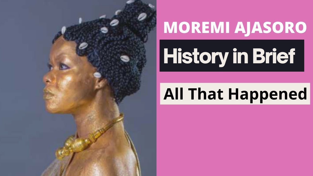 Moremi Ajasoro History in Brief All That Happened - YouTube