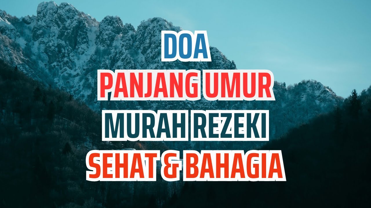 Doa Panjang Umur, Sehat Selalu, Murah Rezeki, Bahagia Dunia Akhirat ...