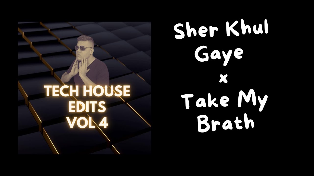 Sher Khul Gaye Take My Brath | TECH HOUSE EDIT VOL 4 | DJ SASHA - YouTube