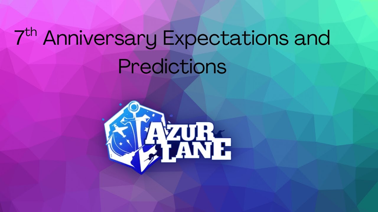 7th Anniversary Expectations and Predictions | Azur Lane - YouTube