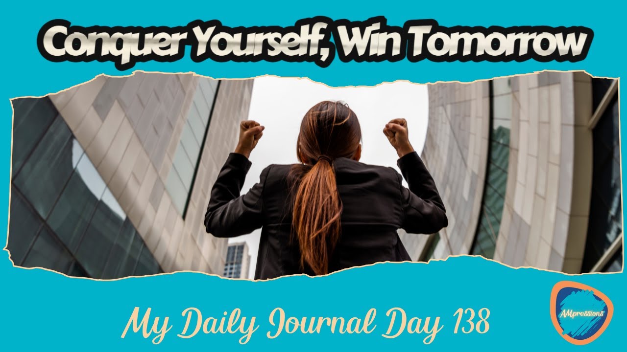 Conquer Yourself; Win Tomorrow Day 138 - YouTube