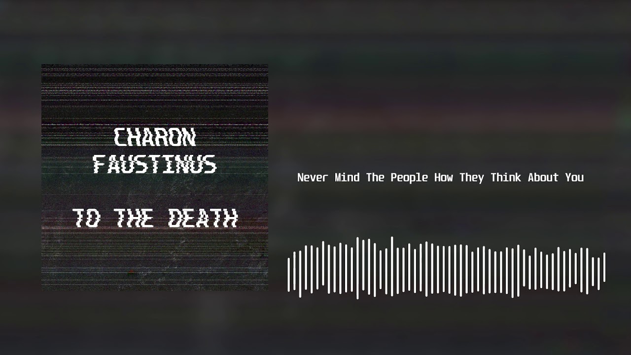 Charon Faustinus - Never Mind The People How They Think About You (Official Audio) - YouTube