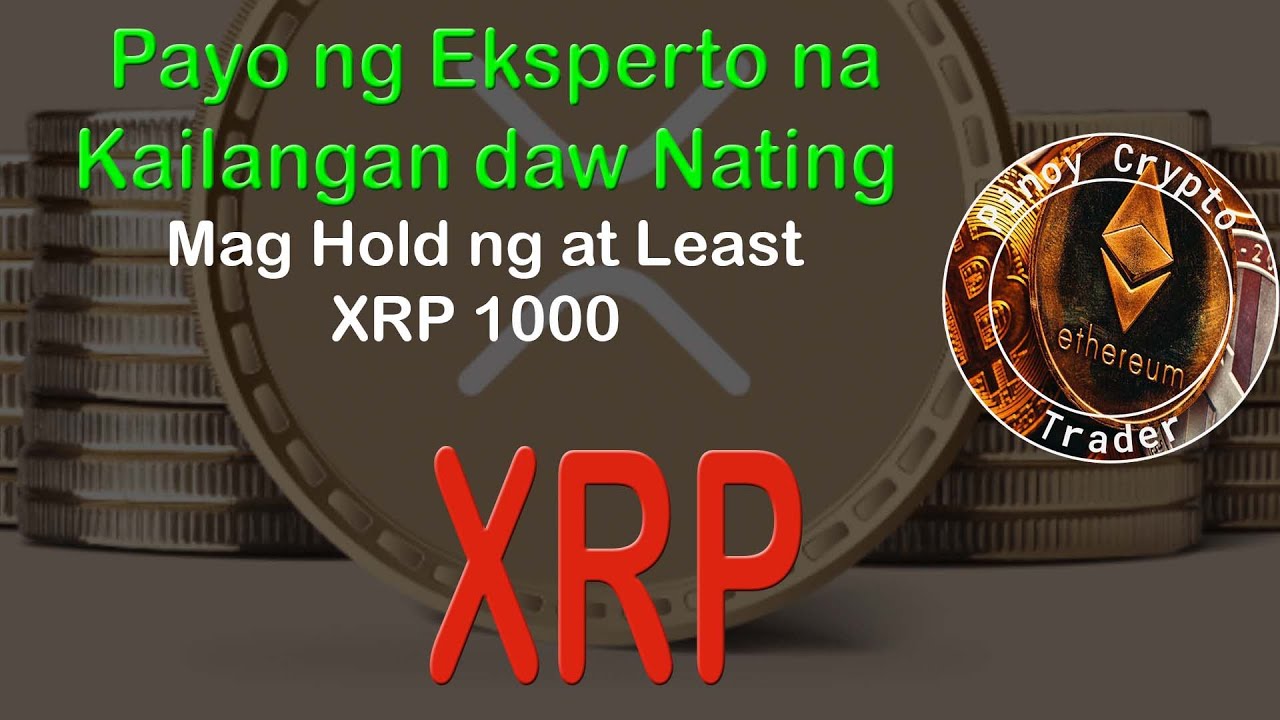 Payo ng Eksperto na Kailangan daw Nating Mag Hold ng at Least 1000 XRP ...