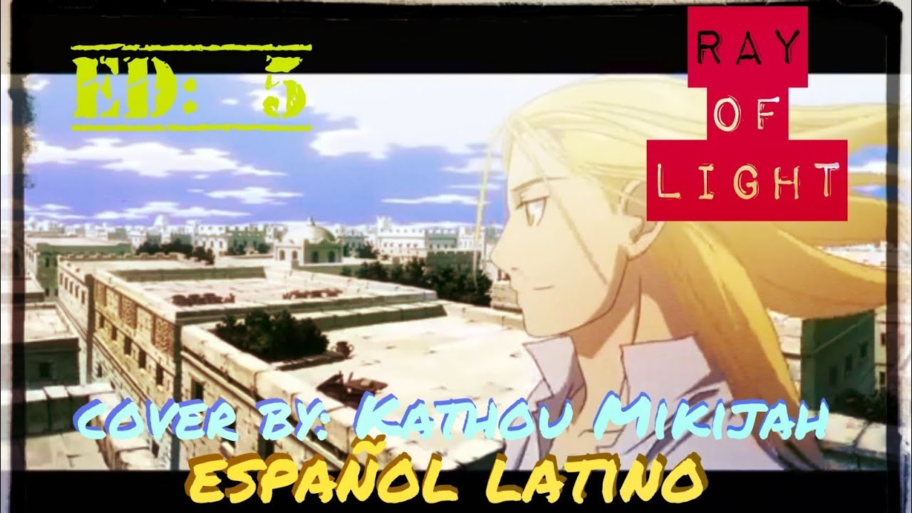 FMA Brotherhood ED 5 - Ray of Light [ESPAÑOL LATINO] - YouTube