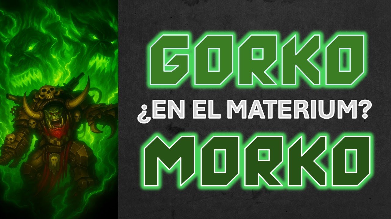 GORKO y MORKO: ¿Y si los DIOSES ORKOS entraran en el MATERIUM ...