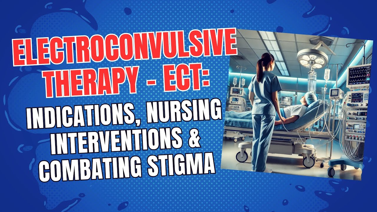 Electroconvulsive Therapy - ECT: Indications, Nursing Interventions ...
