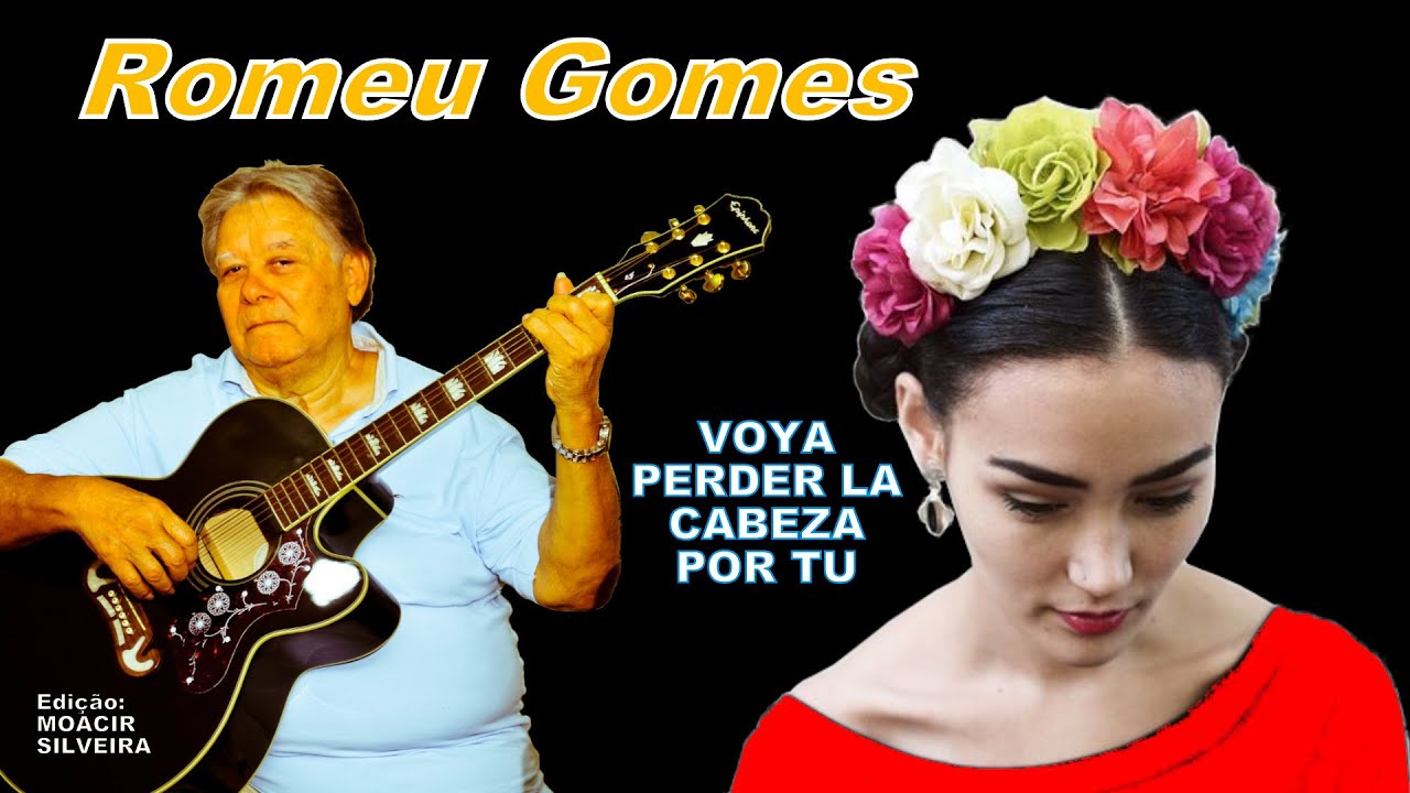 Voya Perder La Cabeza Por Tu Com Romeu Gomes Edição Moacir Silveira