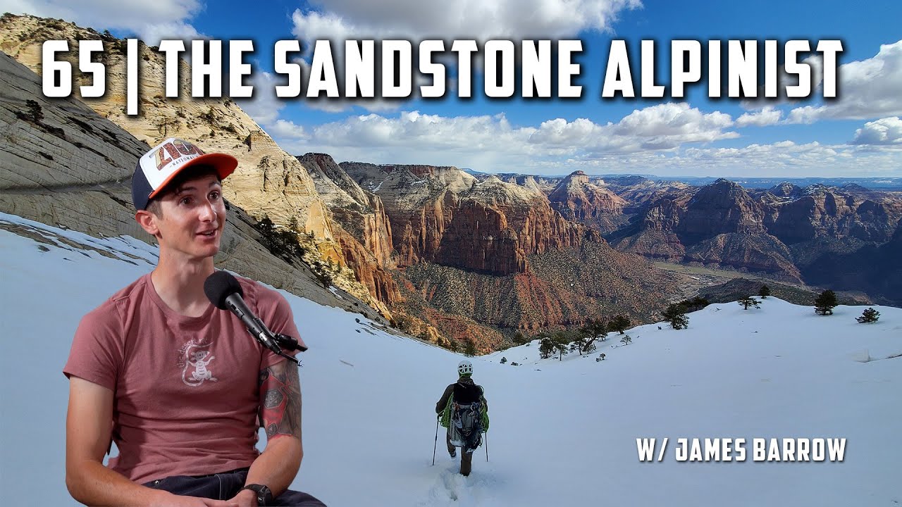 65 | The Sandstone Alpinist pt. 1 w/ James Barrow - YouTube