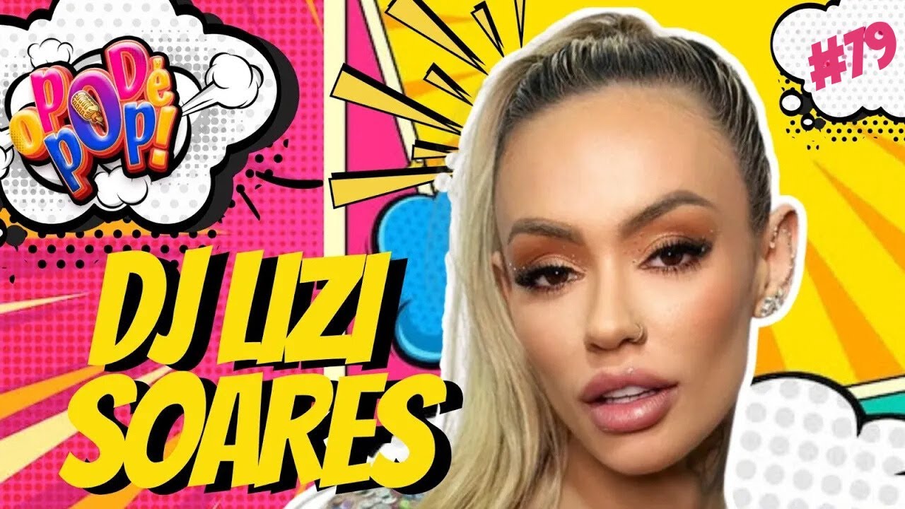 DJ LIZI SOARES | POD CAST - O POD É POP | #78 #podcast #entretenimiento ...