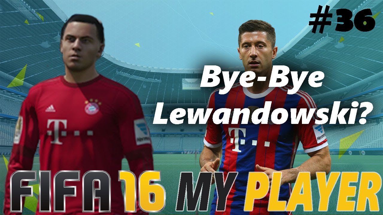 'Bye-Bye Lewandowski?' | Episode #36 | FIFA 16 My Player w/Storylines ...