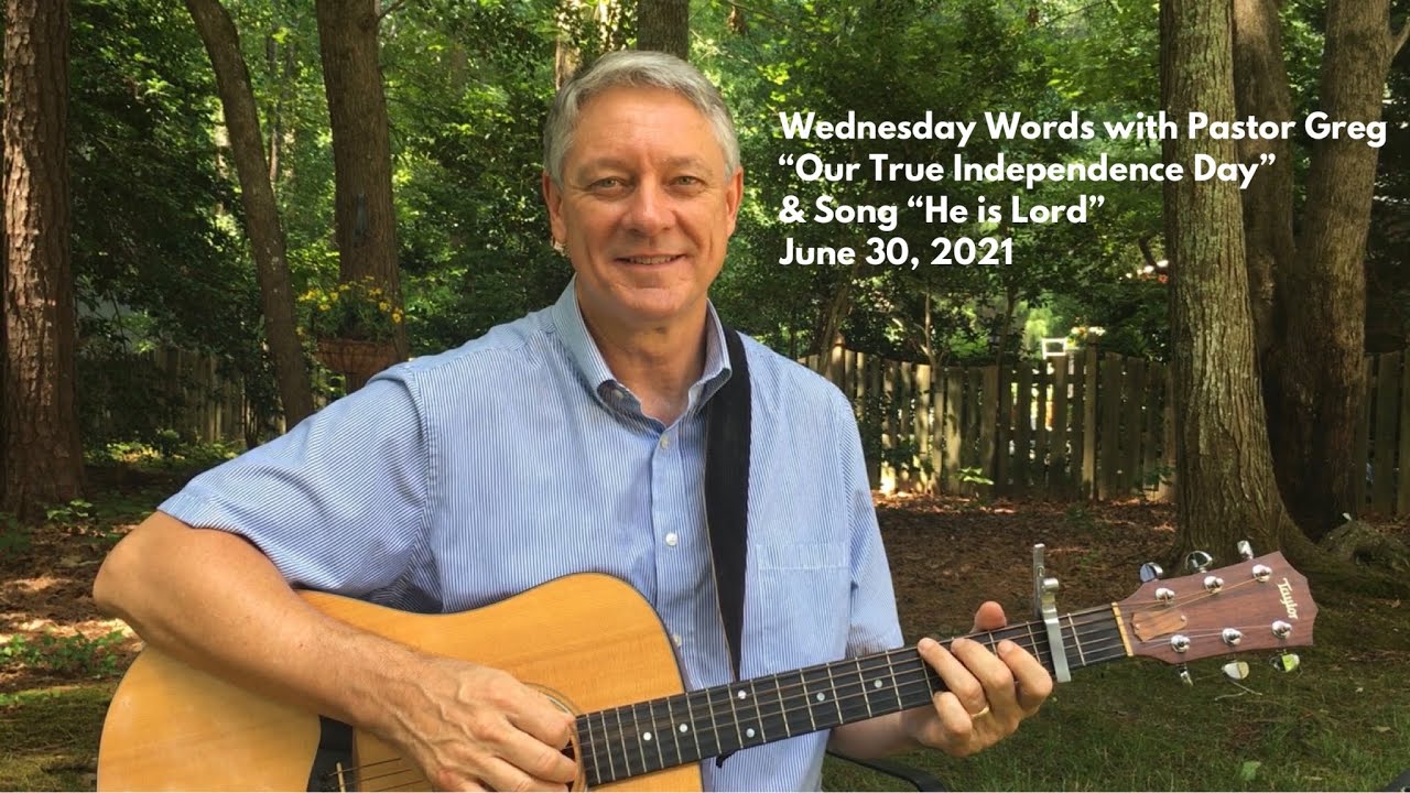 6-30-2021 Wednesday Words with Pastor Greg “Our True Independence Day ...