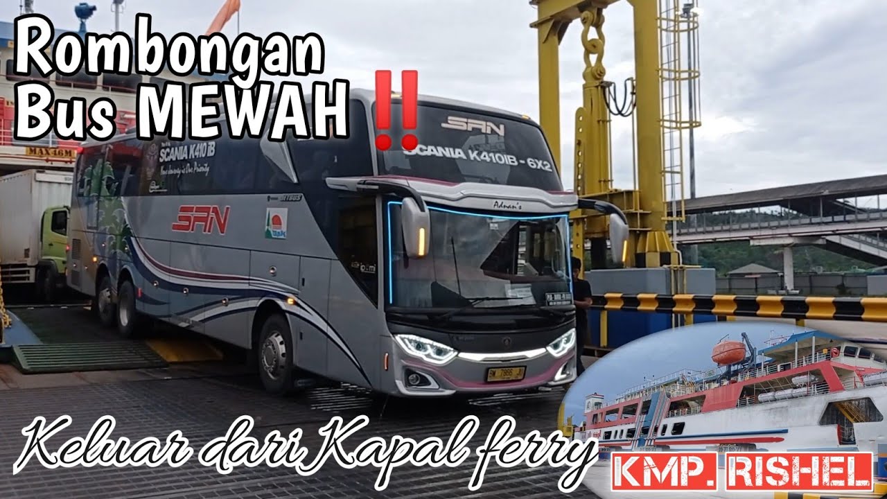 Rombongan Bus MEWAH⁉️ Keluar dari kapal Ferry‼️ (Kmp. Rishel) Dermaga 4 ...