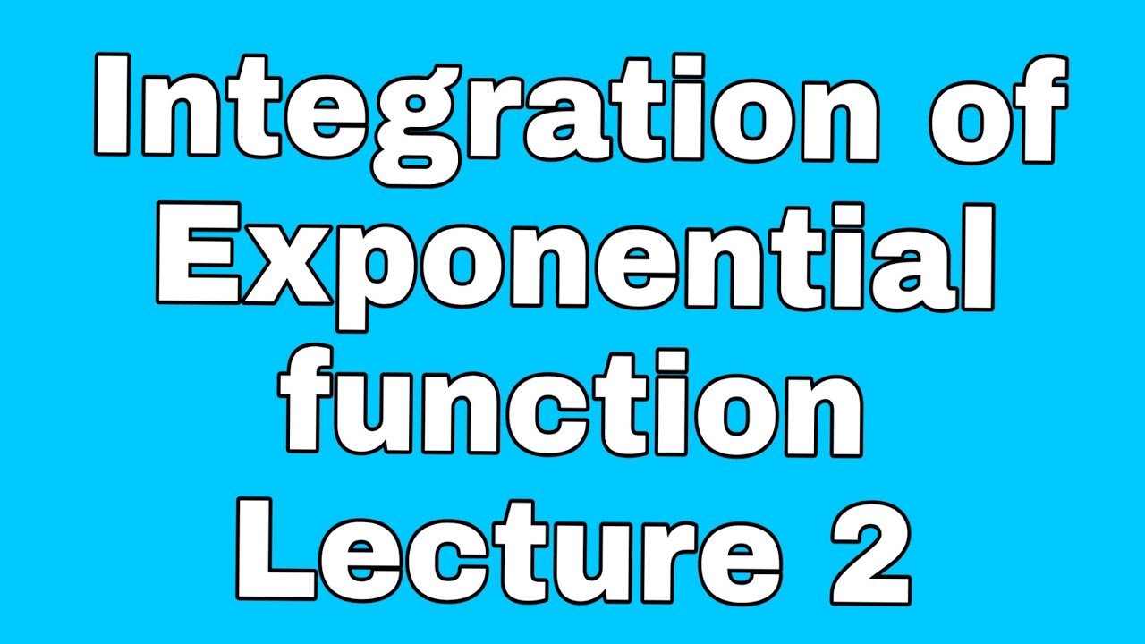 Integration Of Exponential Function lecture 2 Professor Aziz Atif integration-of-exponential-function-lecture-2-professor-aziz-atif
