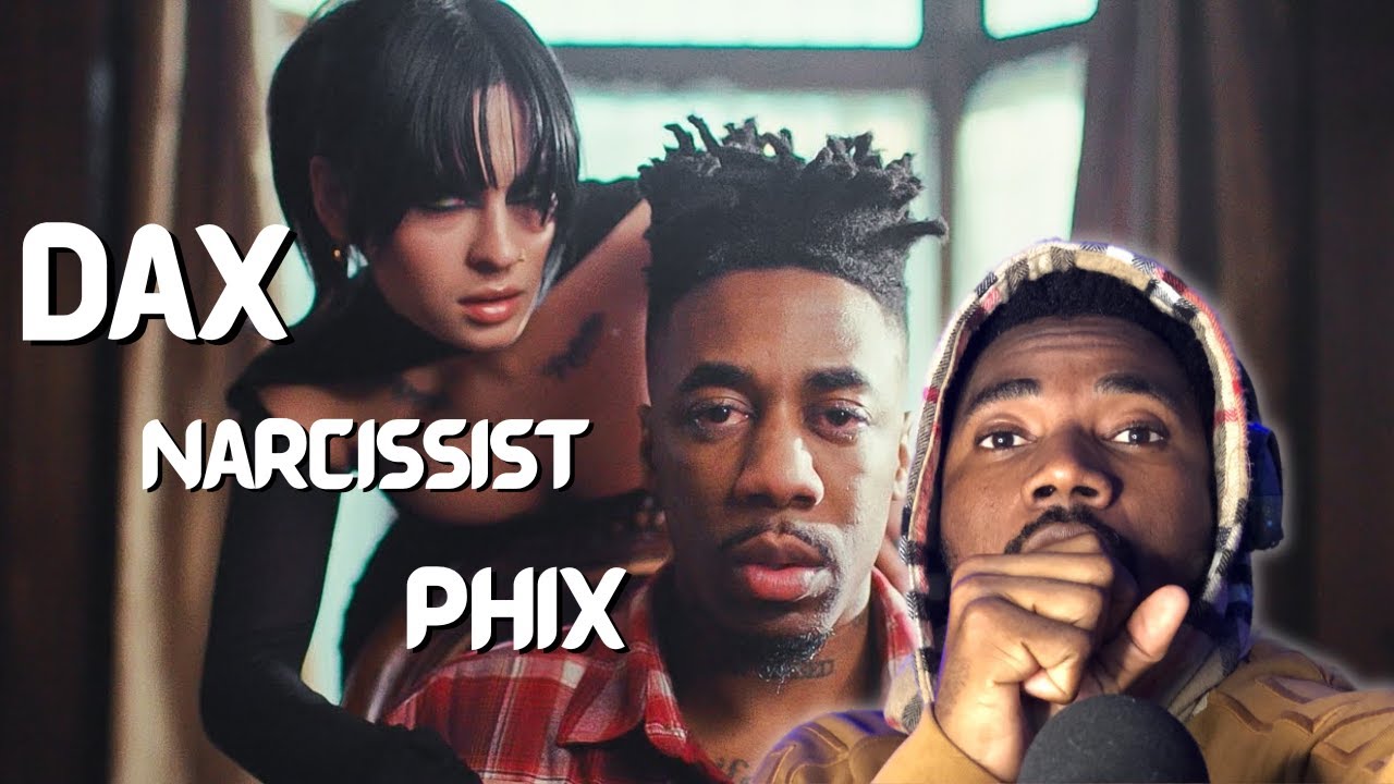 MY FIRST REACTION TO DAX | Dax - "Narcissist" (Feat. Phix) [REACTION ...