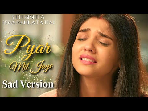 Pyar Mil Jaye (Sad Version) | Yeh Rishta Kya Kehlata Hai