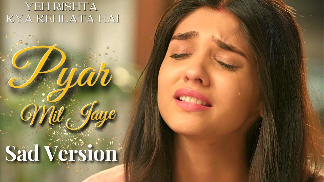 Pyar Mil Jaye (Sad Version) | Yeh Rishta Kya Kehlata Hai - YouTube