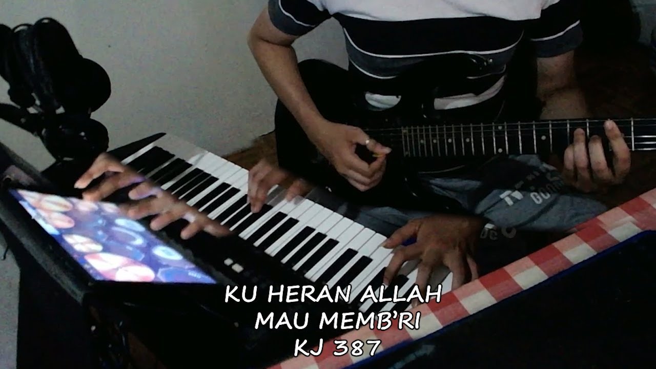 KU HERAN ALLAH MAU MEMB'RI KJ 387 - #covermusic #instrumentalmusic ...