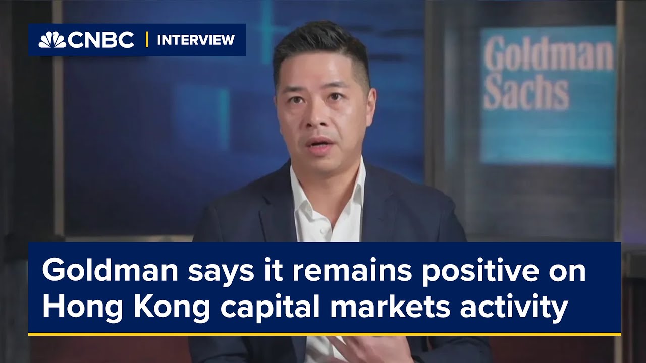 Goldman Sachs says it remains positive on Hong Kong capital markets ...