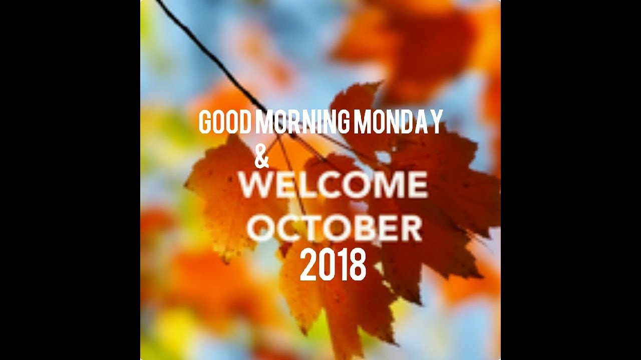 Good morning monday & Happy October 2018 - YouTube