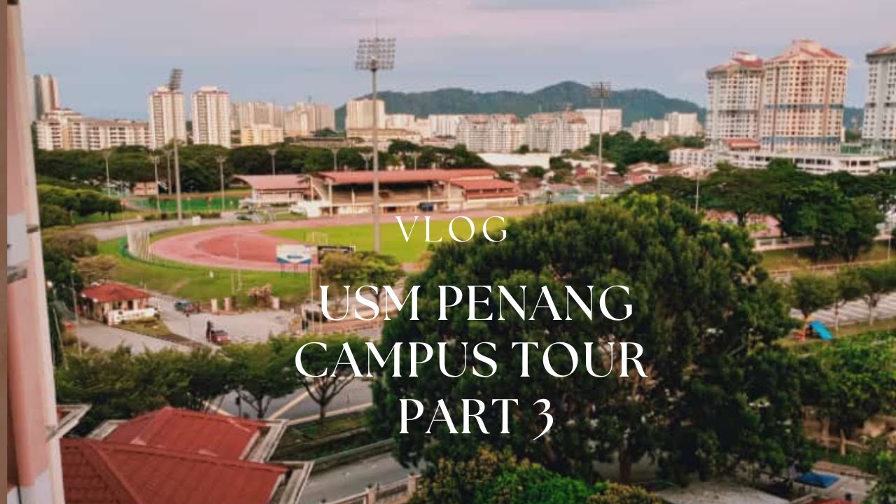 USM CAMPUS TOUR PART 3 I USM PENANG - YouTube