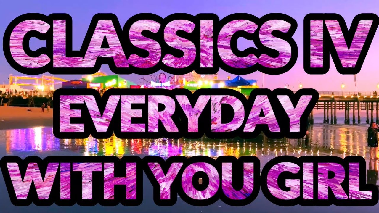 CLASSICS IV - EVERYDAY WITH YOU GIRL - ( SUBTITULOS ESPAÑOL / INGLES ...