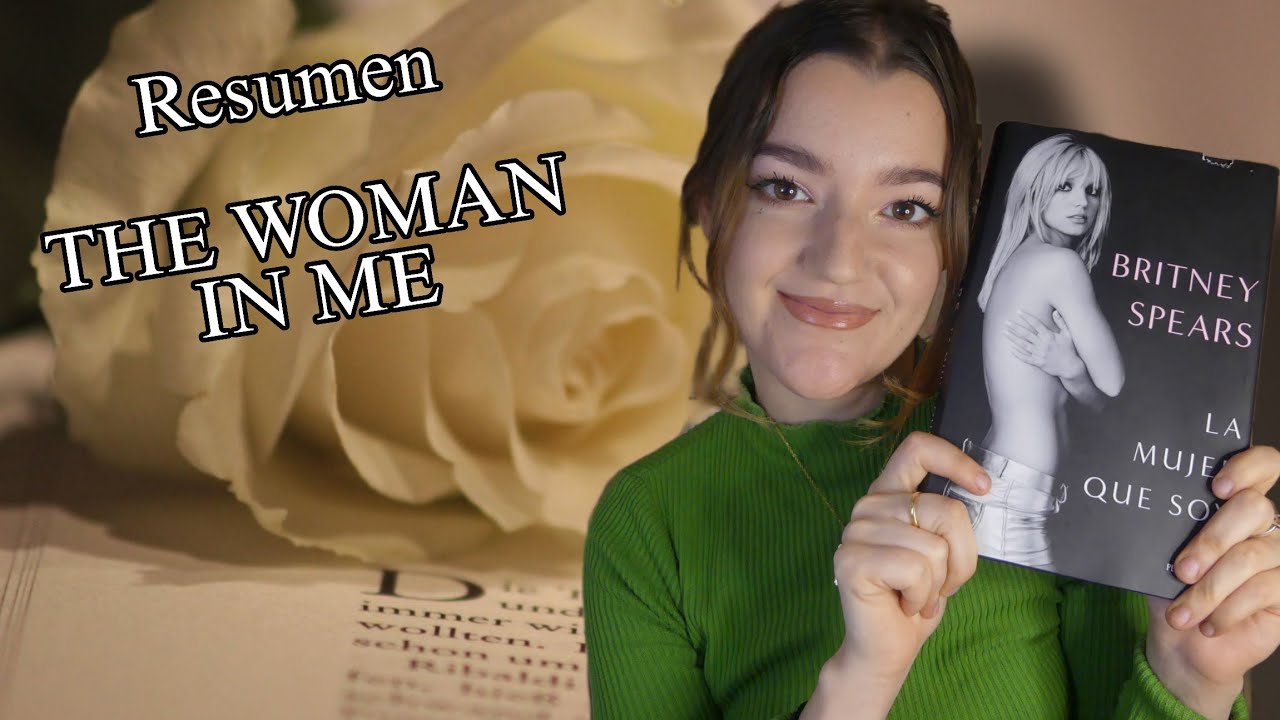 Resumen libro THE WOMAN IN ME (capítulos 1-9) | Britney Spears - YouTube