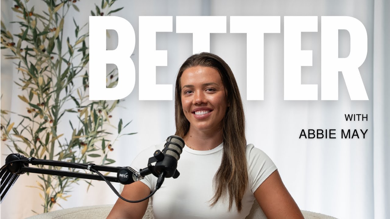 BETTER with Abbie May | PODCAST Ep1 - YouTube