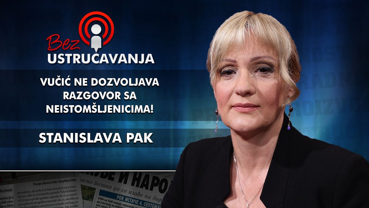 Stanislava Pak - Vučić ne dozvoljava razgovor sa neistomšljenicima ...