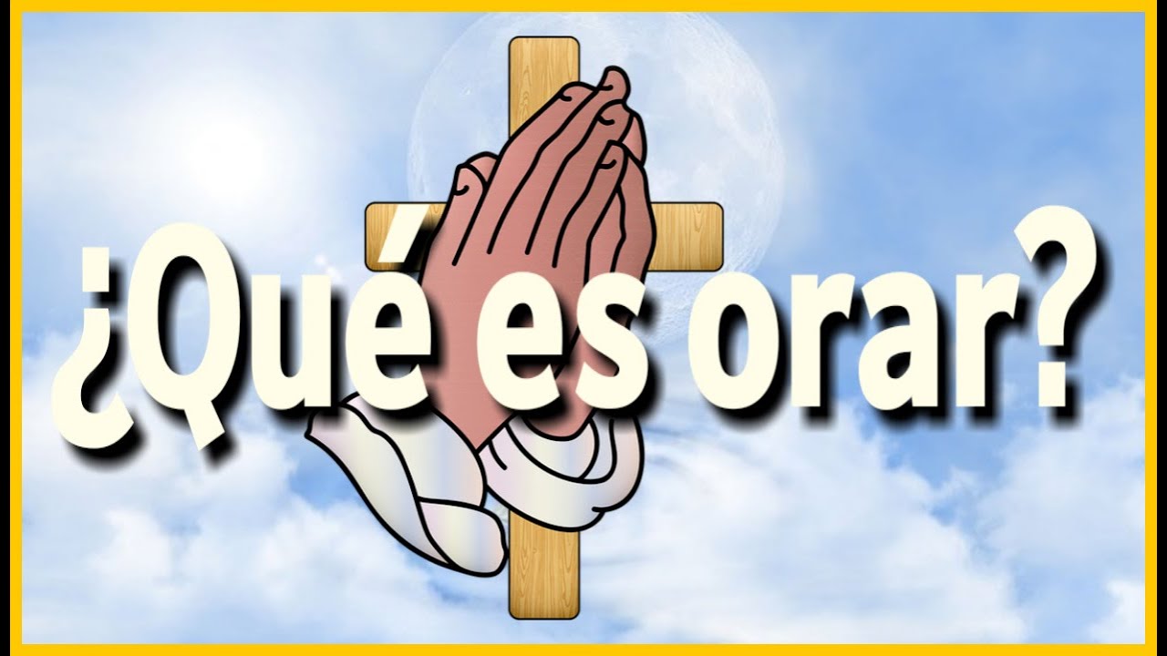 ¿Qué es orar? + La oración y su significado - YouTube