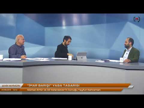 Şehir Hepimizin: ''İmar Barışı'' yasa tasarısı Konuk: Tayfun Kahraman