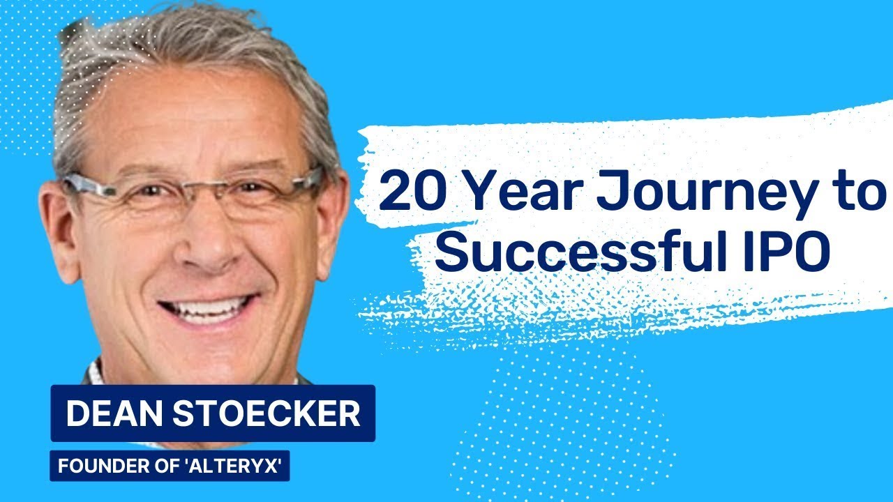 Dean Stoecker (Founder of Alteryx): 20 Year Journey to Successful IPO ...