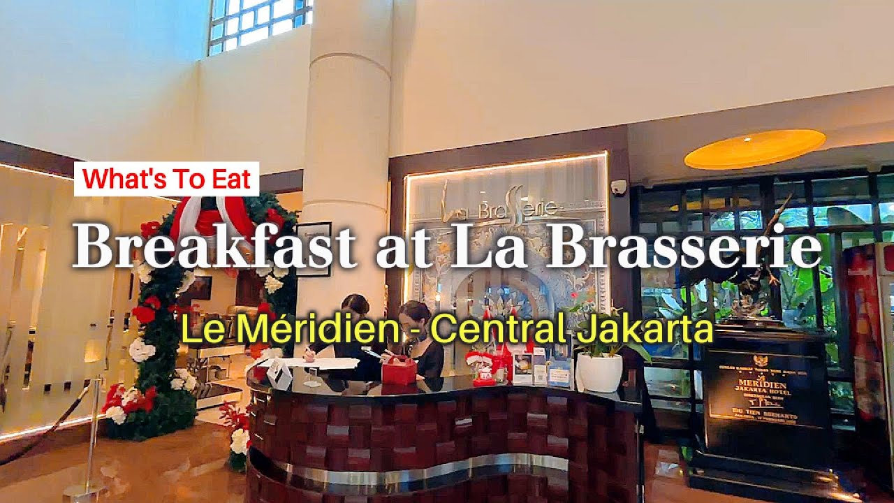 Full Review Breakfast La Brasserie – Le Méridien Jakarta | Hotel Mewah ...