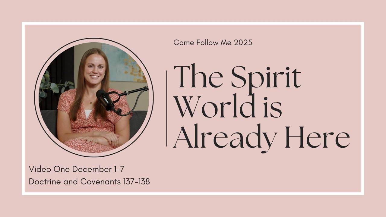 Come Follow Me 2025 December 1-7 | Doctrine and Covenants 137-138 Part ...