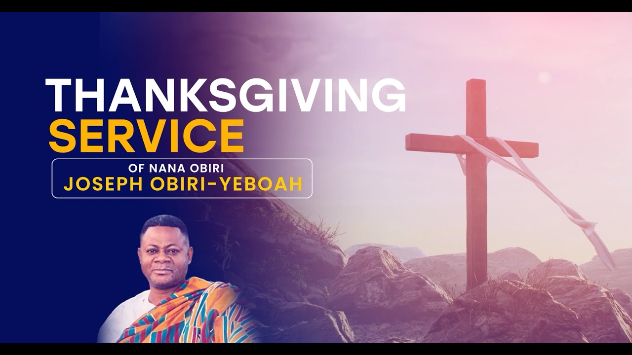 THANKSGIVING SERVICE - MR. JOSEPH OBIRI-YEBOAH (C.E.O OF JOBYCO GROUP ...