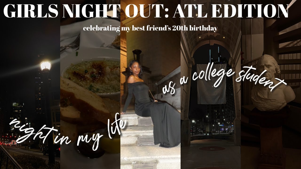 GIRLS NIGHT OUT: ATLANTA EDITION | night in my life as a COLLEGE ...